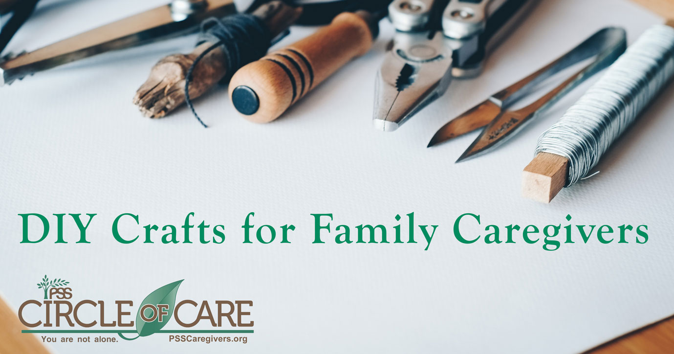 DIY Crafts for Family Caregivers - April 30, 2020 by PSS