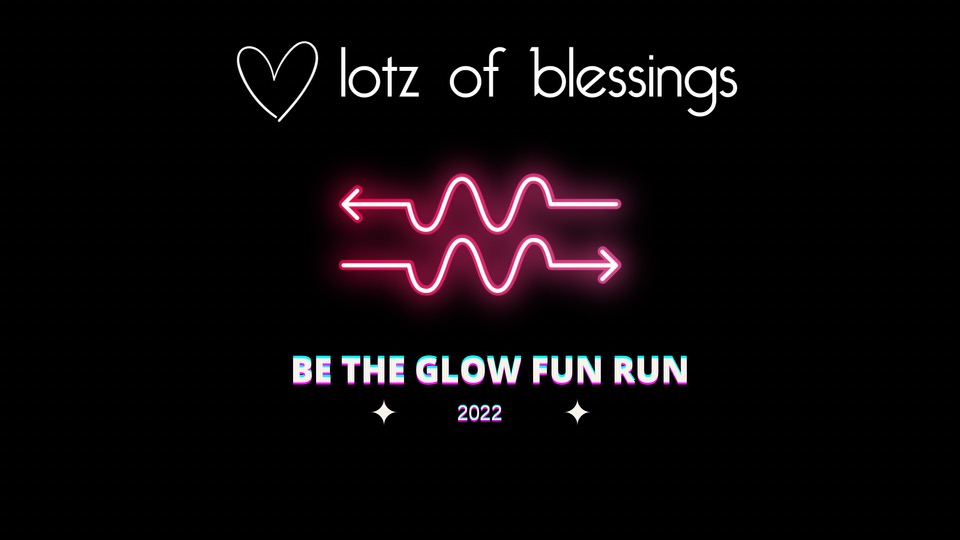 Donate Now | Be The Glow Fun Run 2022 by Lotz of Blessings