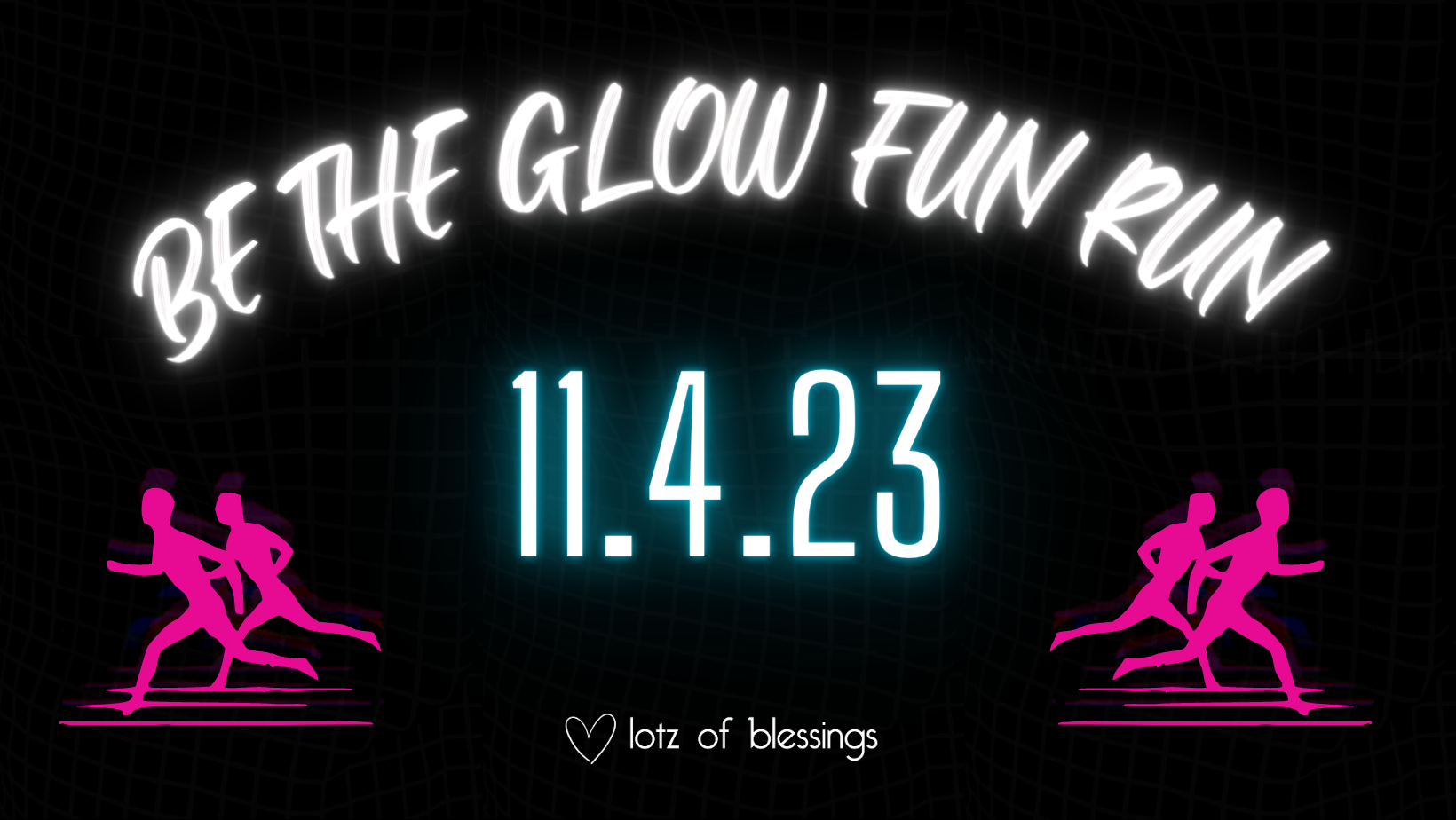 Donate Now | Be The Glow Fun Run 2023 by Lotz of Blessings