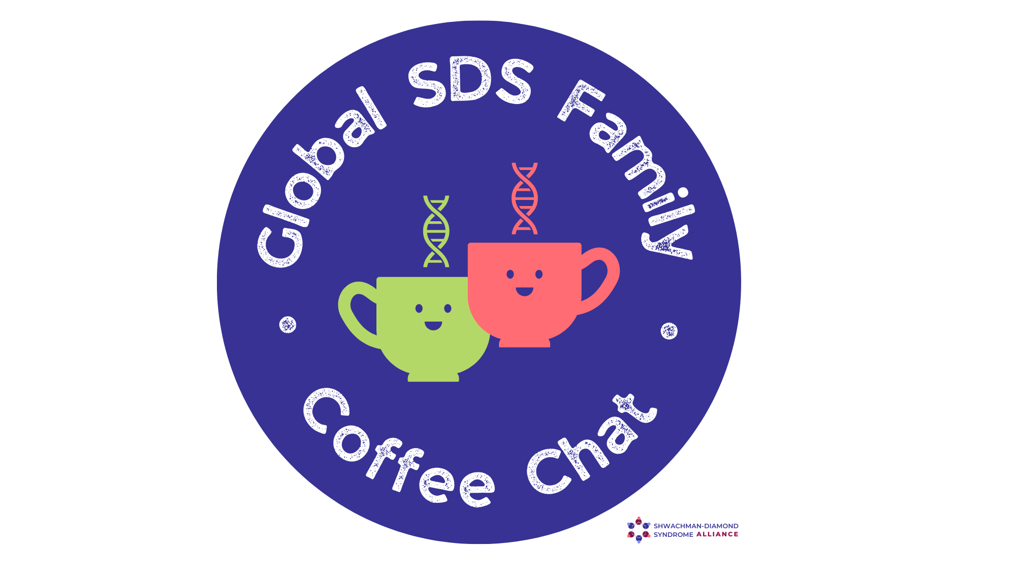 Global SDS Family Coffee Chat by Shwachman-Diamond Syndrome Alliance